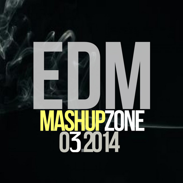 EDM Mashup Zone (03.2014) - Album by D'Mixmasters | Spotify