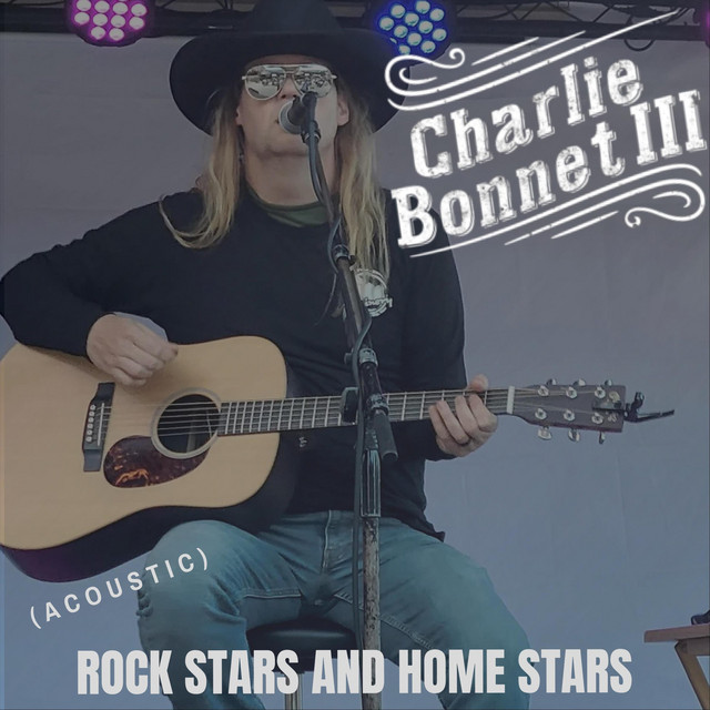 Rock Stars and Home Stars (Acoustic) - Single by Charlie Bonnet III ...