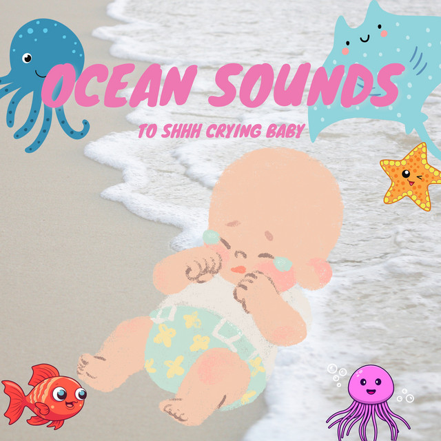 Ocean Sounds to Shhh Crying Baby - Album by Baby Ocean | Spotify