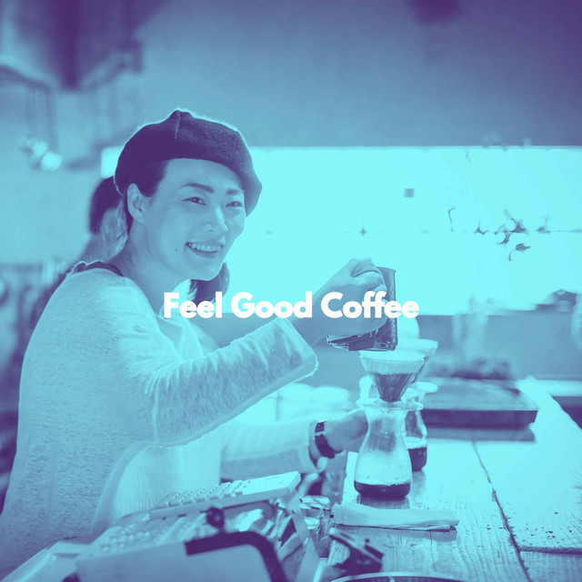 Feel Good Coffee - Album by Cafe Müzik Radyo | Spotify