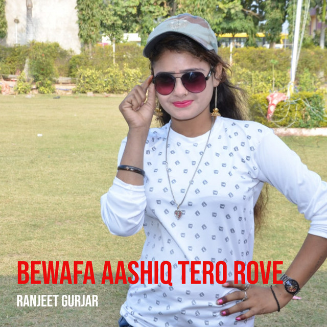 Bewafa Aashiq Tero Rove - Album by Ranjeet Gurjar | Spotify