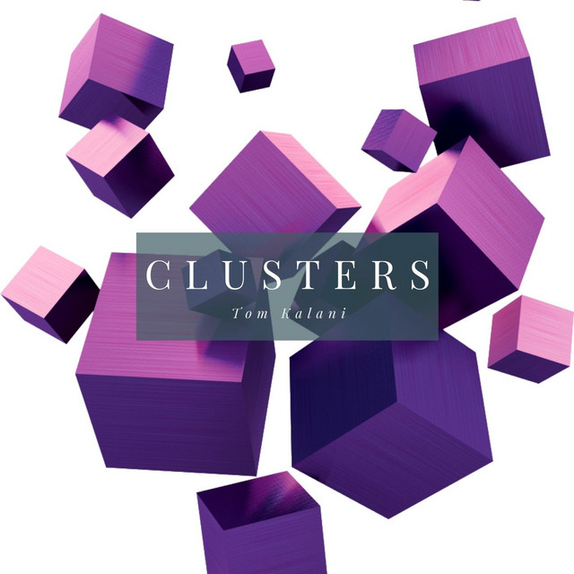 Clusters - EP by Tom Kalani | Spotify