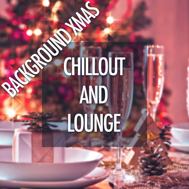 Background Xmas: Chillout and Lounge Background Music to Soothe Clients ...