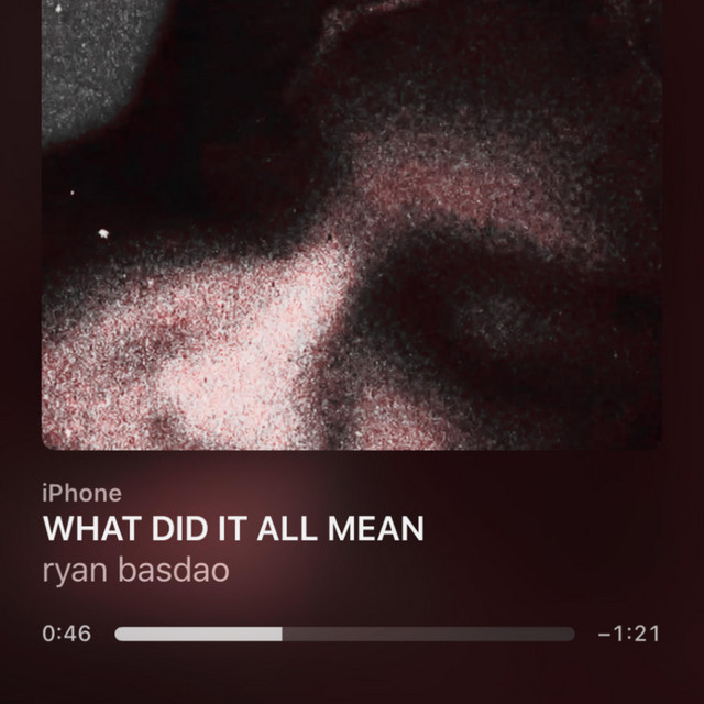 WHAT DID IT ALL MEAN - Single by Ryan Basdao | Spotify
