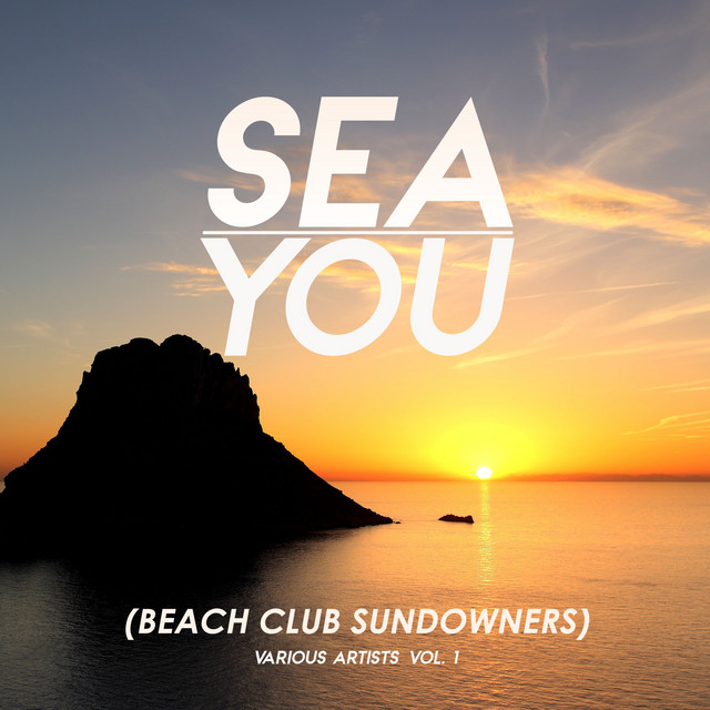 Sea You (Beach Club Sundowners), Vol. 1 - Compilation by Various ...