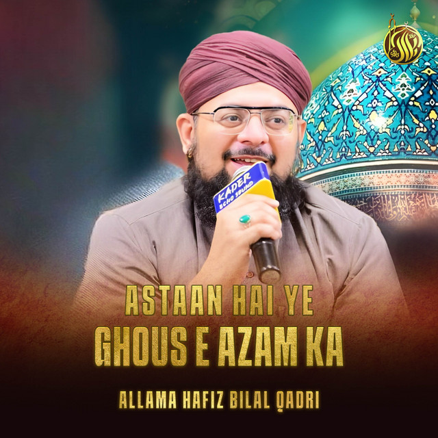 Astaan Hai Ye Ghous E Azam Ka - Album by Allama Hafiz Bilal Qadri | Spotify