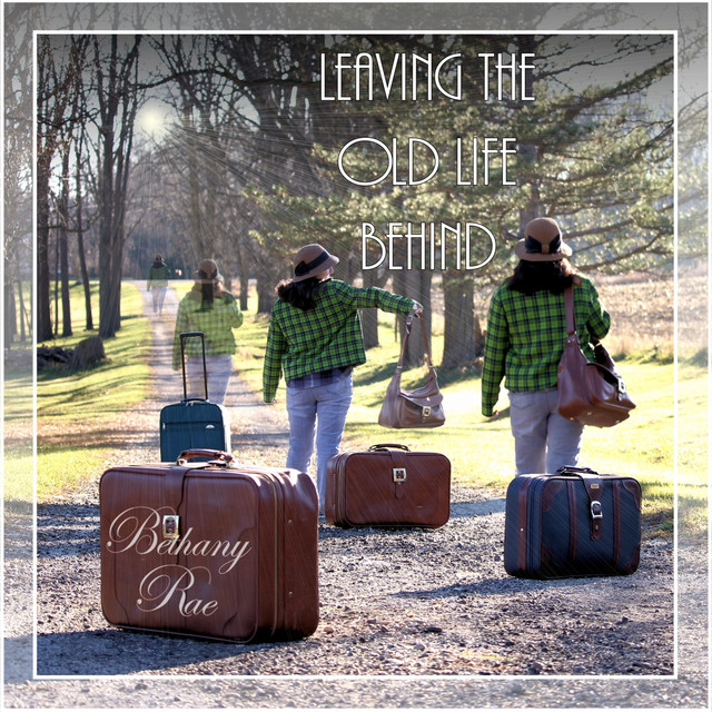 Leaving the Old Life Behind - Single by Bethany Rae | Spotify