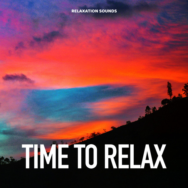 Time to Relax - Album by Relaxation Sounds | Spotify