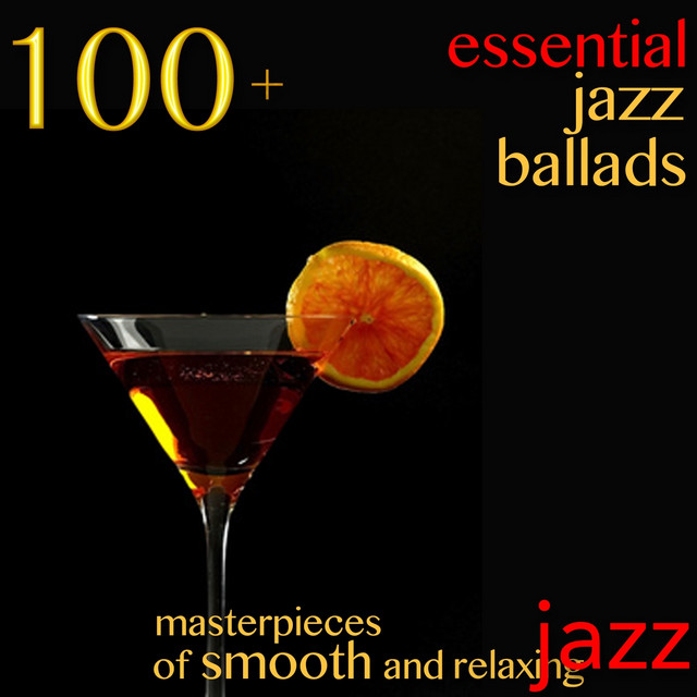 100 + Essential Jazz Ballads (Masterpieces of Smooth and Relaxing Jazz ...