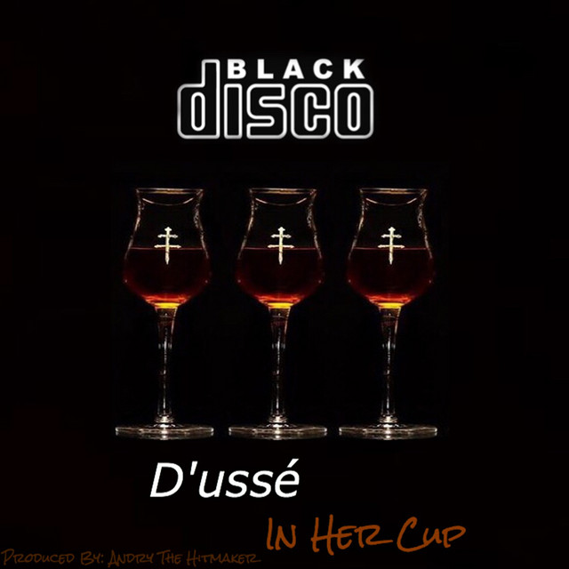 D'ussé in Her Cup - Single by Disco Black | Spotify