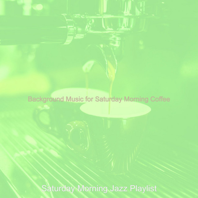 Background Music for Saturday Morning Coffee - Album by Saturday ...