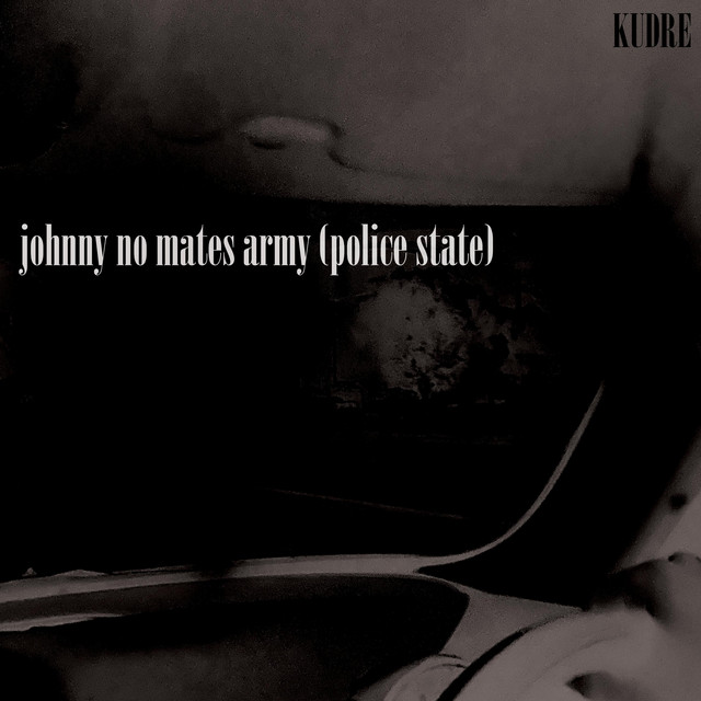 Johnny No Mates Army (Police State) - Single by Kudre | Spotify