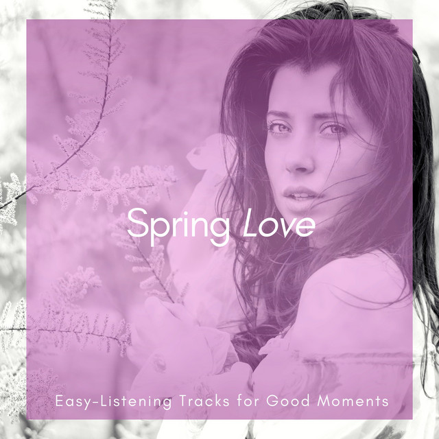 Spring Love - Easy-Listening Tracks For Good Moments - Compilation by ...