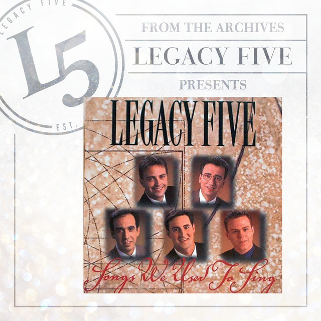 Songs We Used to Sing - Album by Legacy Five | Spotify