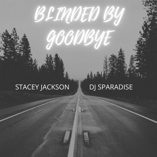 Blinded By Goodbye - song and lyrics by Stacey Jackson, Dj Sparadise ...