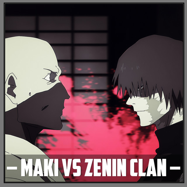 Maki vs Zenin Clan - song and lyrics by Melodic Blaze | Spotify