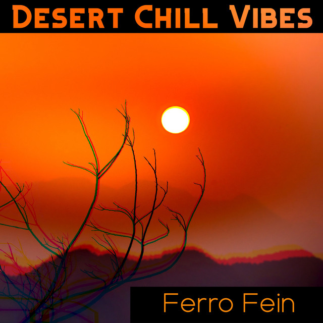 Desert Chill Vibes - Album by Ferro Fein | Spotify