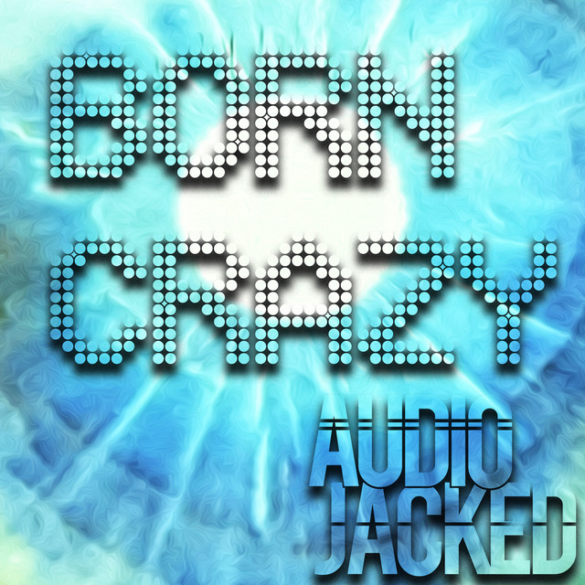 Born Crazy - Single by Audio Jacked | Spotify
