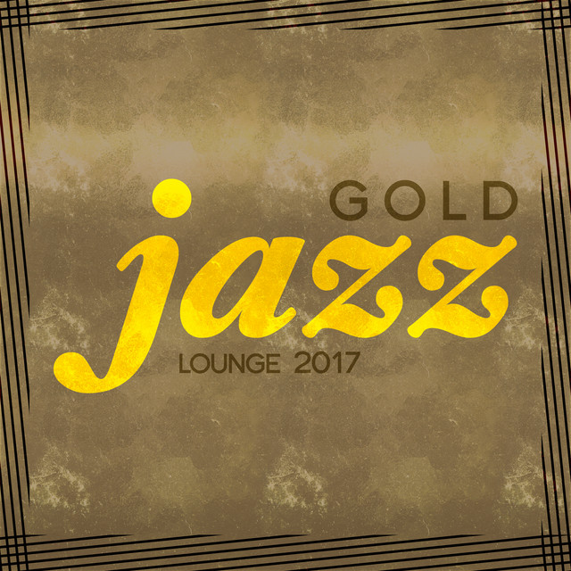 Gold Jazz Lounge: 2017 - Album by Gold Lounge | Spotify
