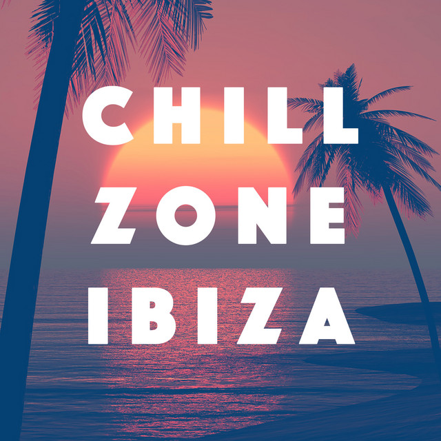 Chill Zone Ibiza – Album de Ibiza Chill Out | Spotify