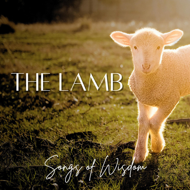 The Lamb - song and lyrics by Songs Of Wisdom | Spotify