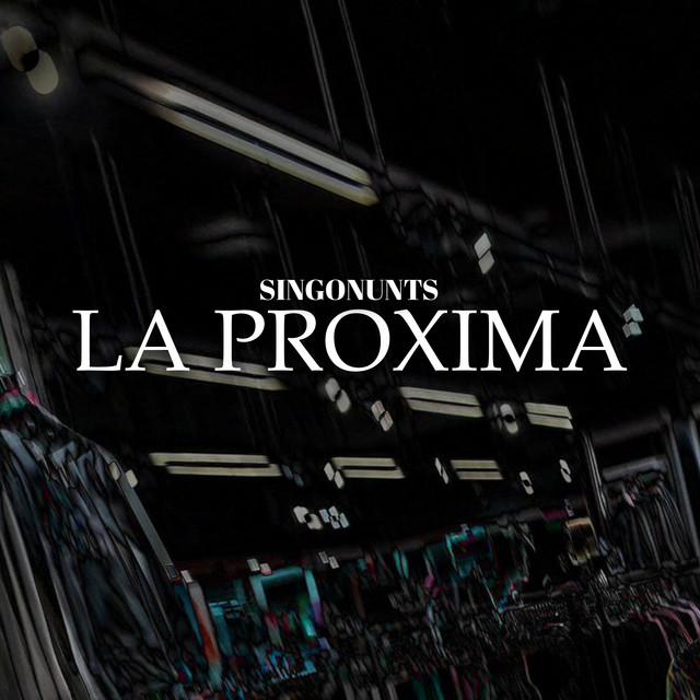 La Proxima - song and lyrics by Singonunts | Spotify
