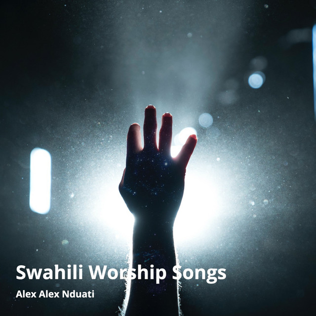 Swahili Worship Songs - Single by Alex Nduati | Spotify