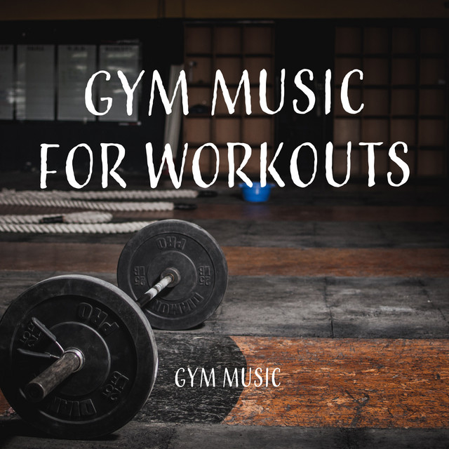 Gym Music for Workouts - Album by Gym Music | Spotify