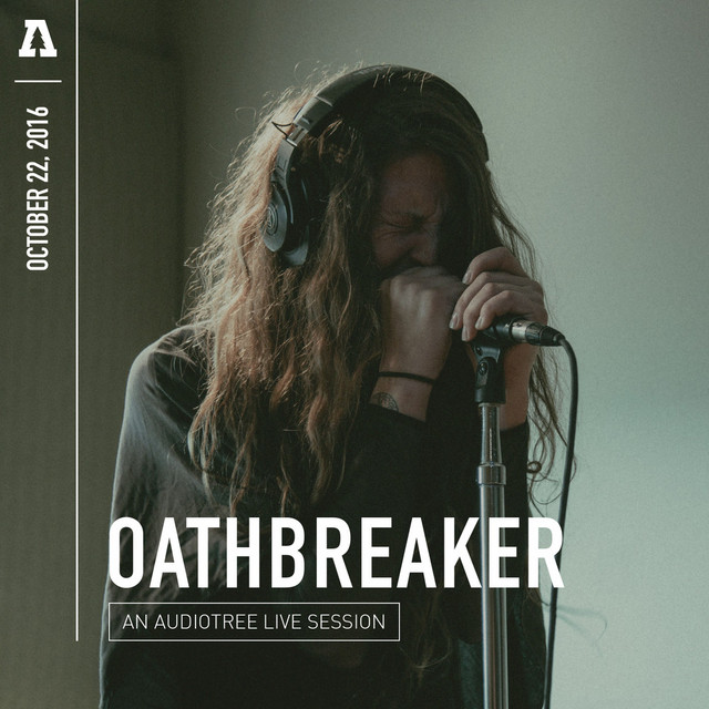 Oathbreaker on Audiotree Live - EP by Oathbreaker | Spotify
