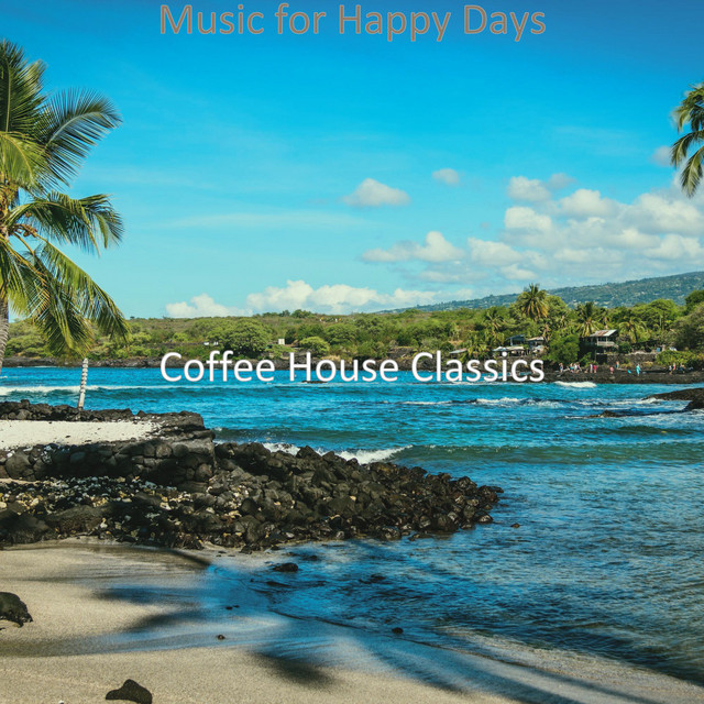 Music for Happy Days - Album by Coffee House Classics | Spotify