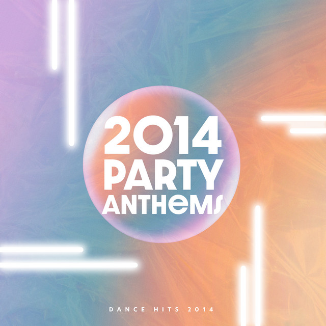 2014 Party Anthems - Album by Dance Hits 2014 | Spotify