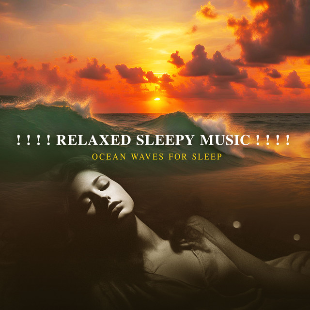 Relaxed Sleepy Music ! ! ! ! - Album by Ocean Waves For Sleep | Spotify