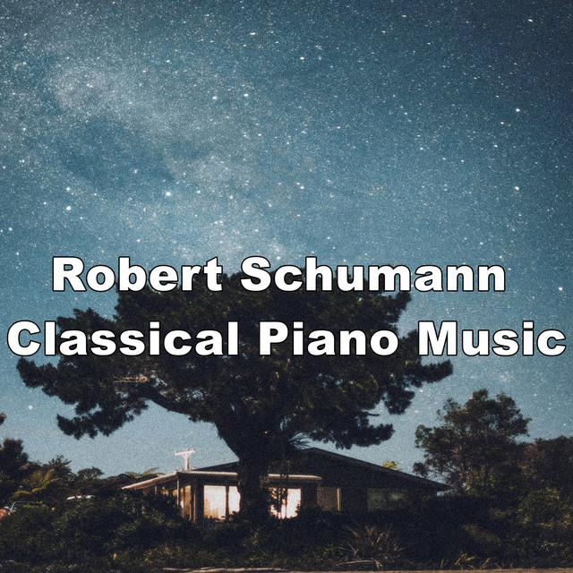 Robert Schumann Classical Piano Music - Album by Robert Schumann | Spotify