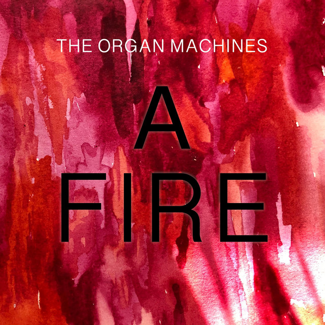 A Fire - Single by The Organ Machines | Spotify