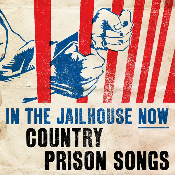 In the Jailhouse Now: Country Prison Songs - Compilation by Various ...