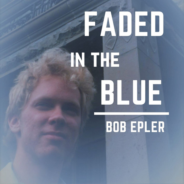 Faded in the Blue - Album by Bob Epler | Spotify