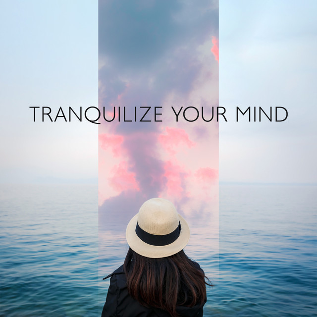 Tranquilize Your Mind: Soothing and Calm Music, Clearing the Mind ...