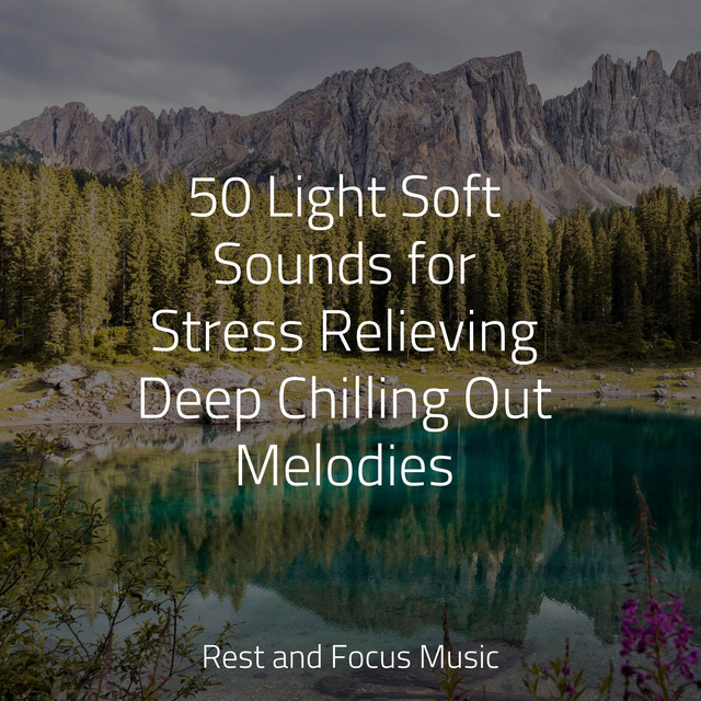 50 Light Soft Sounds for Stress Relieving Deep Chilling Out Melodies ...