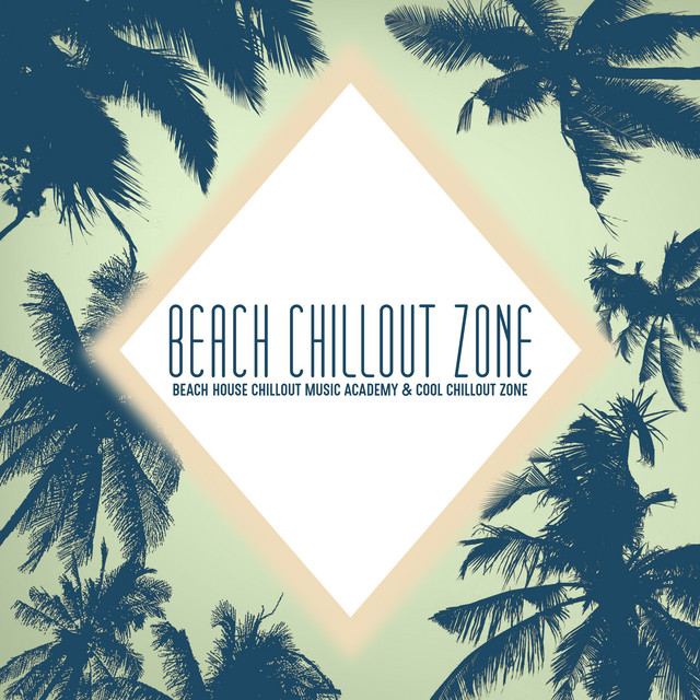 Beach Chillout Zone - Album by Beach House Chillout Music Academy ...