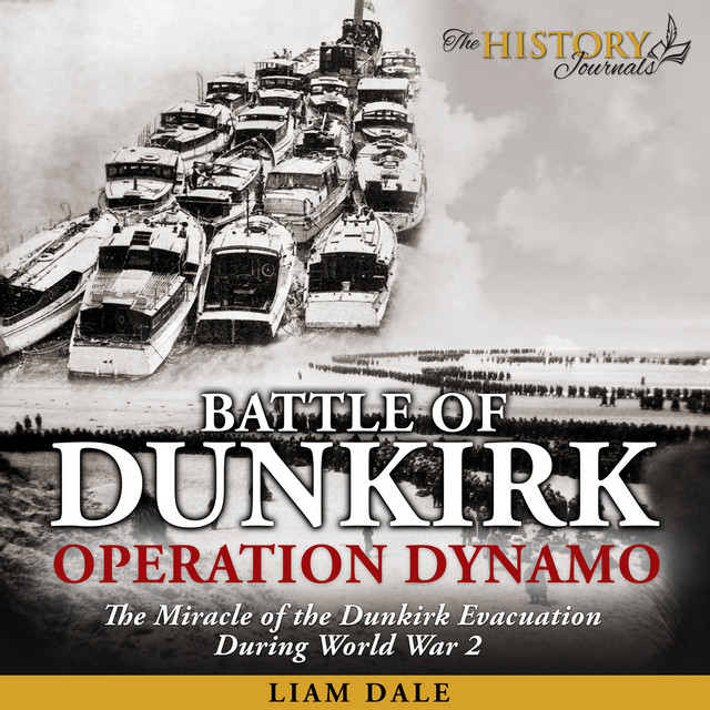 Battle of Dunkirk: Operation Dynamo (The Miracle of the Dunkirk ...
