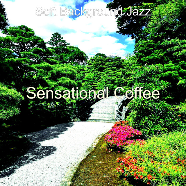 Sensational Coffee - Album by Soft Background Jazz | Spotify