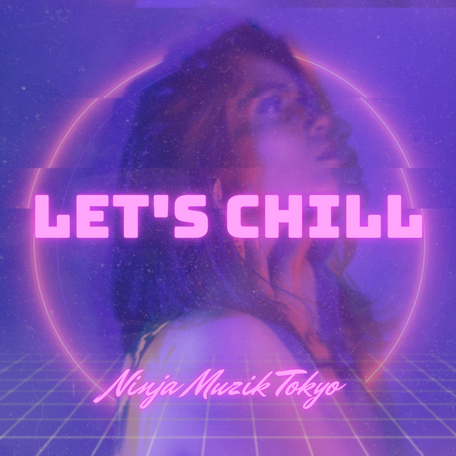 Let's Chill - Album by Ninja Muzik Tokyo | Spotify