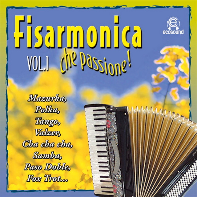 Fisarmonica che passione, Vol. 1 (Ecosound musica di liscio) - Album by ...