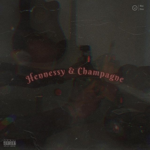 HENNESSY & CHAMPAGNE - Album by Max Diaz | Spotify