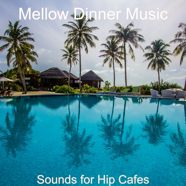 Sounds for Hip Cafes - Album by Mellow Dinner Music | Spotify