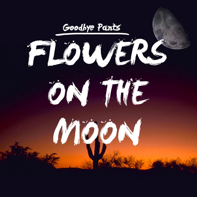 Flowers On The Moon - Single by Goodbye Pants | Spotify