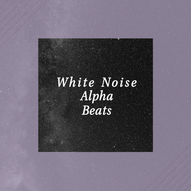 White Noise Alpha Beats - Compilation by Various Artists | Spotify