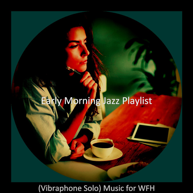 (Vibraphone Solo) Music for WFH - Album by Early Morning Jazz Playlist ...