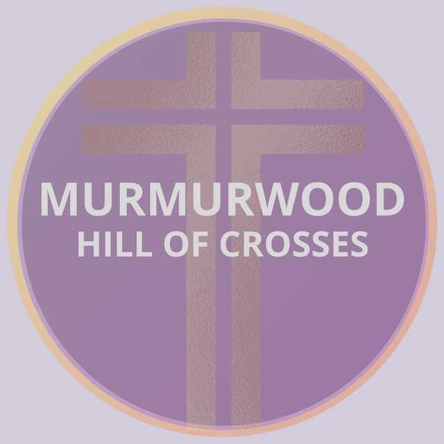 Hill Of Crosses - song and lyrics by Murmurwood | Spotify
