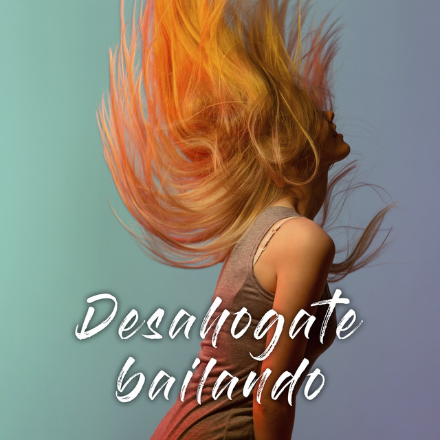 Desahogate bailando - Compilation by Various Artists | Spotify